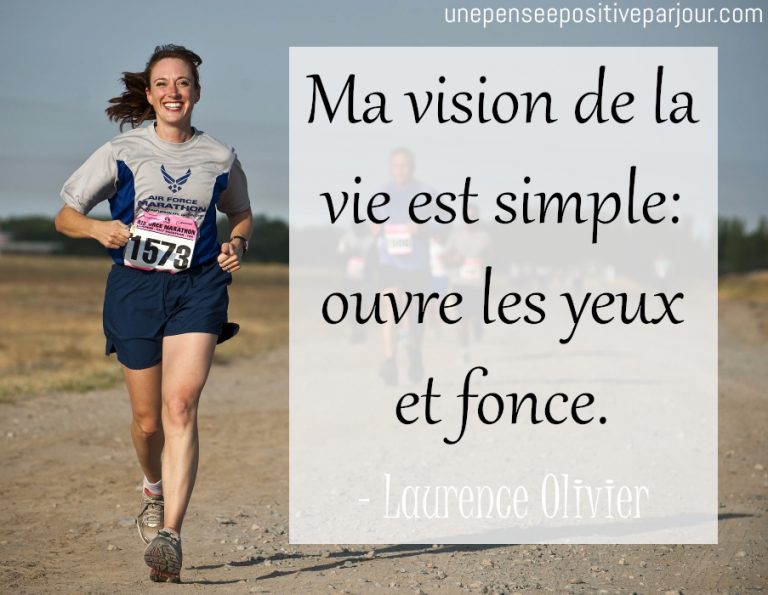 Ma vision de la vie est simple: ouvre les yeux et fonce. (Laurence ...